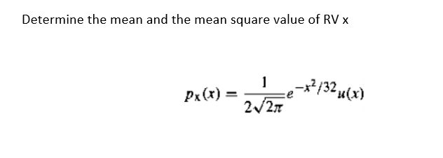 Solved Determine the mean and the mean square value of RV X | Chegg.com