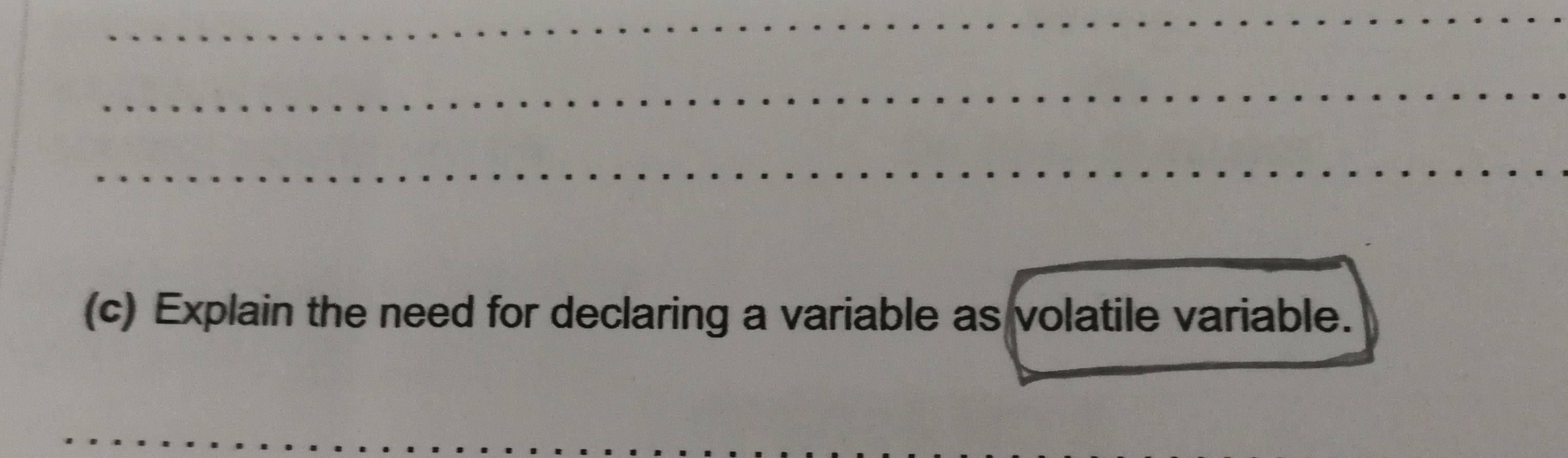 Solved (c) Explain the need for declaring a variable as | Chegg.com