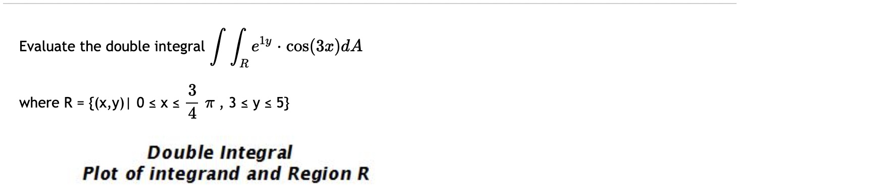 Solved Evaluate the double integral V 1. - ( - 1cy2 + 5xy)dA | Chegg.com