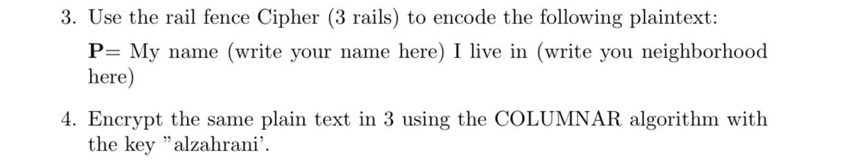 Solved 3. Use the rail fence Cipher (3 rails) to encode the | Chegg.com