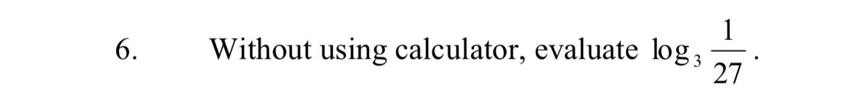 Solved 6. Without using calculator, evaluate log3271. | Chegg.com Solved 6. Without using calculator, evaluate log3271. | Chegg.com