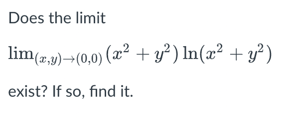 Solved Does the limit lim(x,y)→(0,0)(x2+y2)ln(x2+y2) exist? | Chegg.com