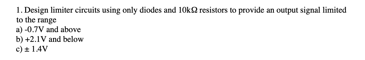 Solved 1. Design limiter circuits using only diodes and | Chegg.com