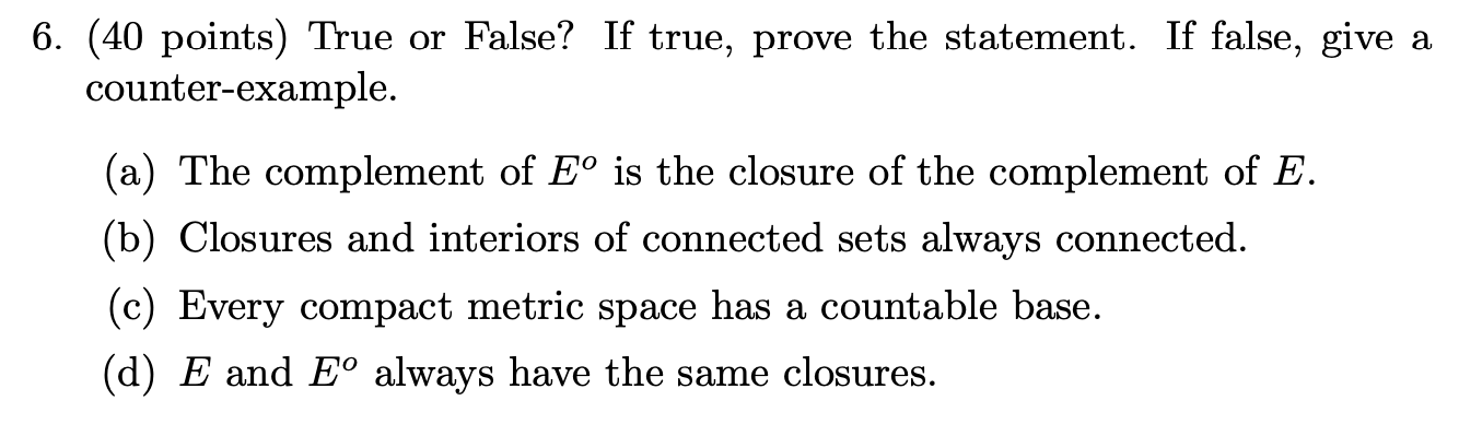 Solved 6. (40 points) True or False? If true, prove the | Chegg.com