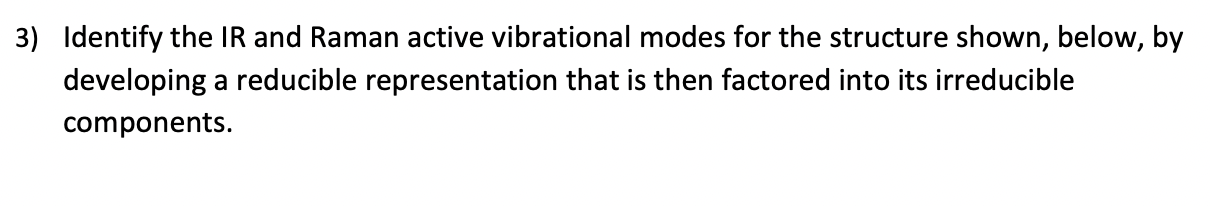 Solved 3) Identify the IR and Raman active vibrational modes | Chegg.com