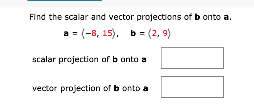Solved Find the scalar and vector projections of b onto a. a | Chegg.com