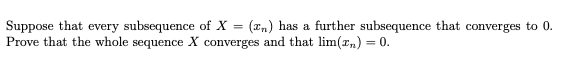 Solved Suppose that every subsequence of X=(xn) has a | Chegg.com