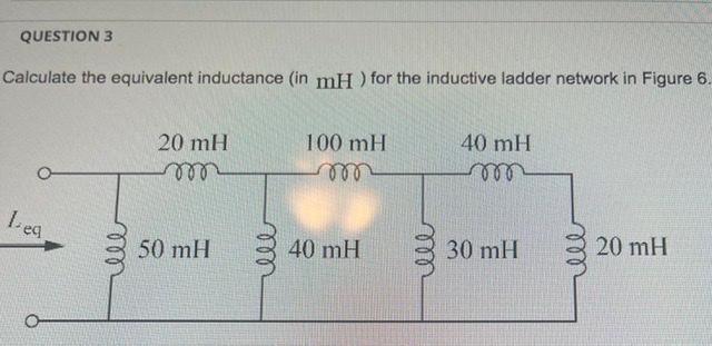 Solved QUESTION 3 Calculate the equivalent inductance (in mH | Chegg.com