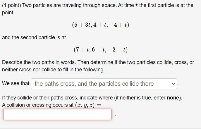 Solved (1 point) Two particles are traveling through space. | Chegg.com