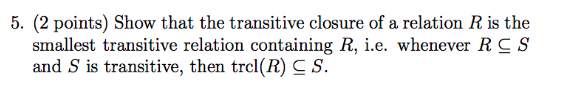 Solved 5. (2 points) Show that the transitive closure of a | Chegg.com