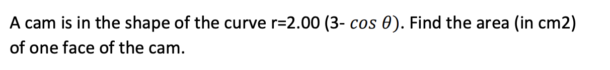 Solved A cam is in the shape of the curve r=2.00 (3- cos 6). | Chegg.com