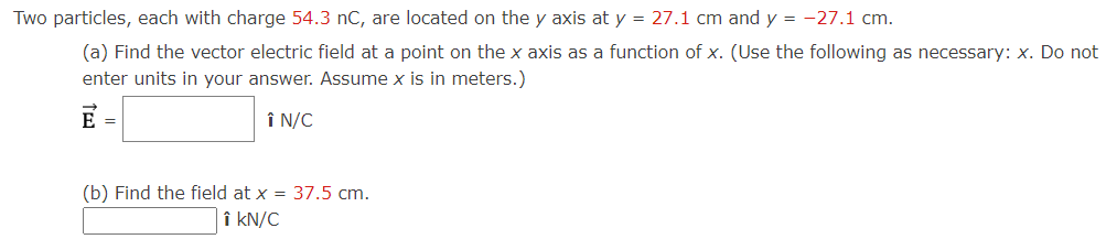 Solved Two particles, each with charge 54.3nC, are located | Chegg.com