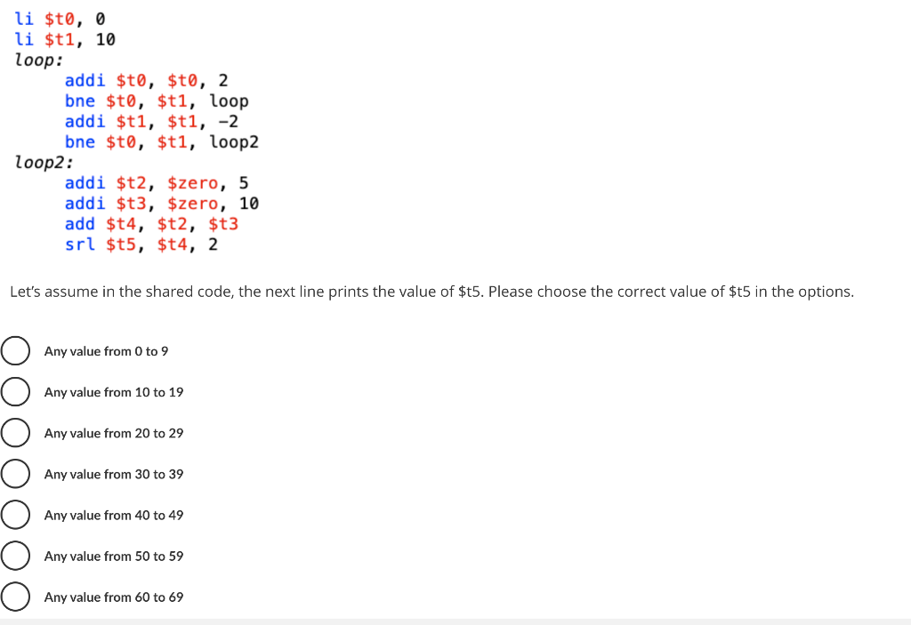 Solved li $t0,0 li $t1,10 loop: addi $t0,$t0,2 bne $t0,$t1, | Chegg.com Solved li $t0,0 li $t1,10 loop: addi $t0,$t0,2 bne $t0,$t1, | Chegg.com