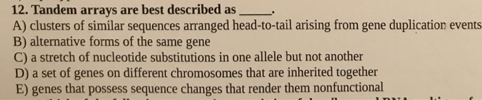 Solved Tandem arrays are best described as ___. clusters of | Chegg.com