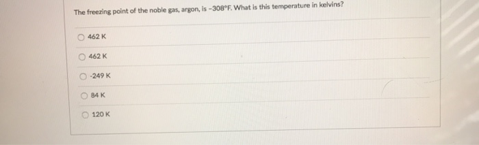 Solved The freezing point of the noble gas, argon, is - 308 | Chegg.com