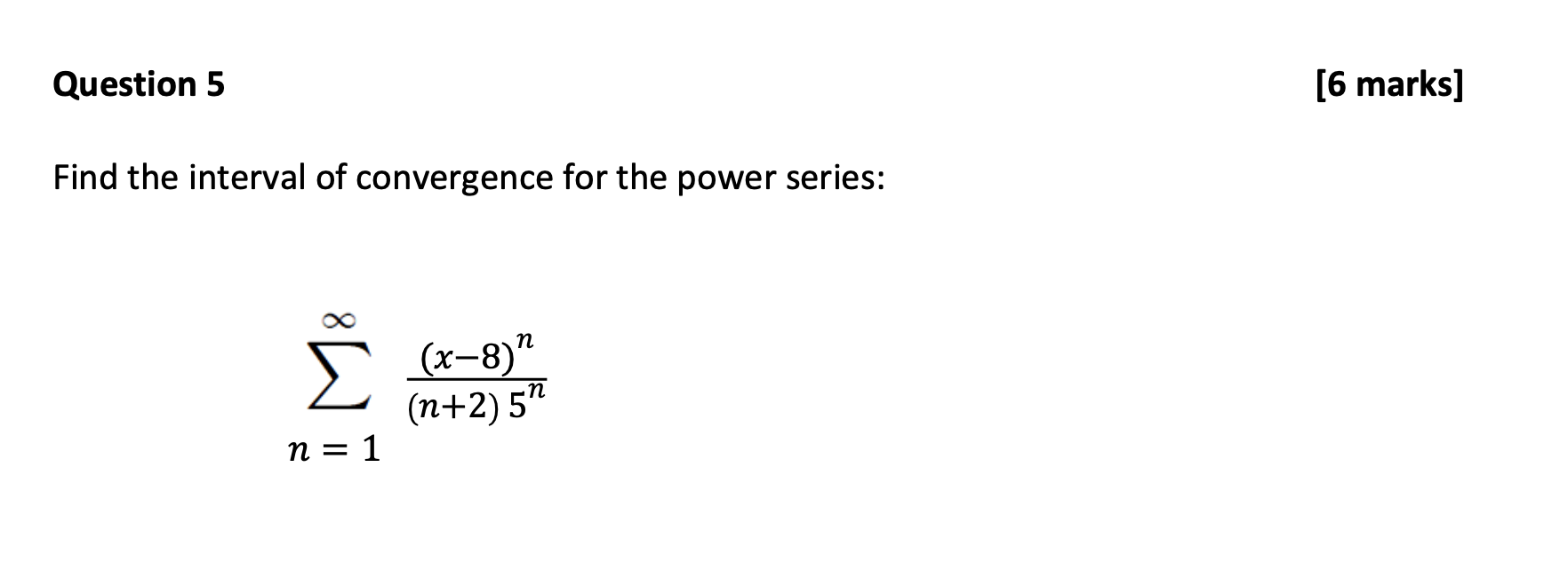 Solved Question 5 [6 marks] Find the interval of convergence | Chegg.com