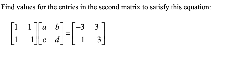 Solved Find values for the entries in the second matrix to | Chegg.com