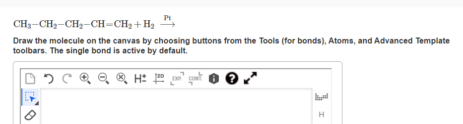 Solved CH3−CH2−CH2−CH=CH2+H2 Pt Draw the molecule on the | Chegg.com