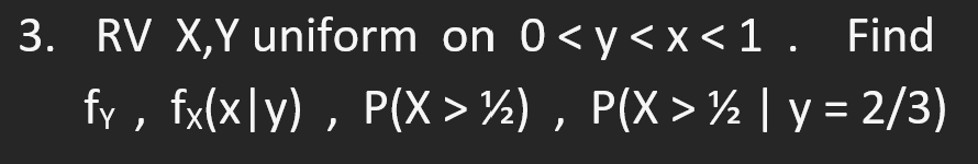 Solved 3. RV X,Y uniform on 01/2),P(X>1/2∣y=2/3) | Chegg.com