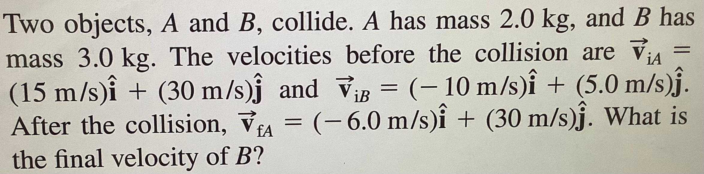 Solved Two Objects A And B Collide A Has Mass 2 0 Kg And