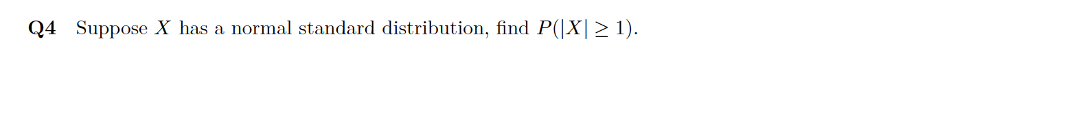 Solved Q4 Suppose X has a normal standard distribution, find | Chegg.com
