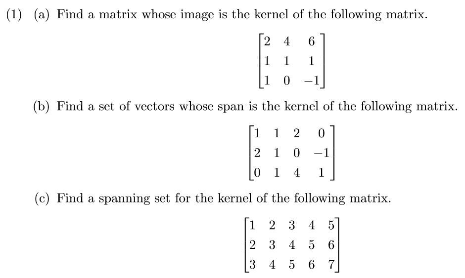 Solved (1) (a) Find a matrix whose image is the kernel of | Chegg.com