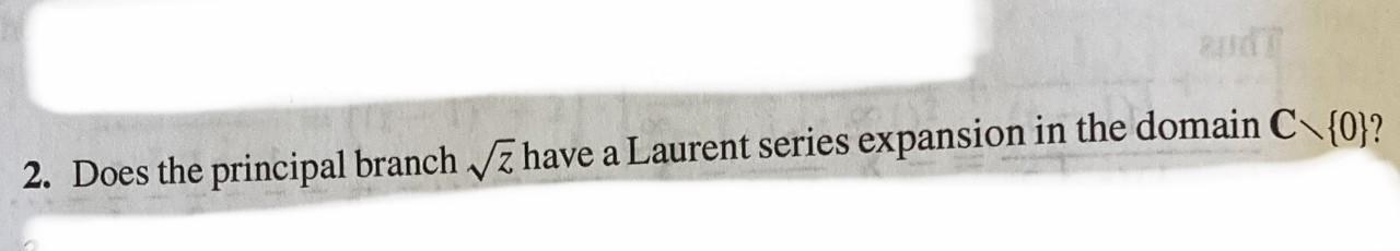 Solved 2. Does the principal branch z have a Laurent series | Chegg.com