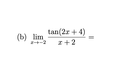 Solved (b) limx→−2x+2tan(2x+4)= | Chegg.com