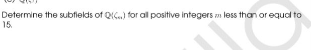 Solved Determine the subfields of Q(ζm) for all positive | Chegg.com