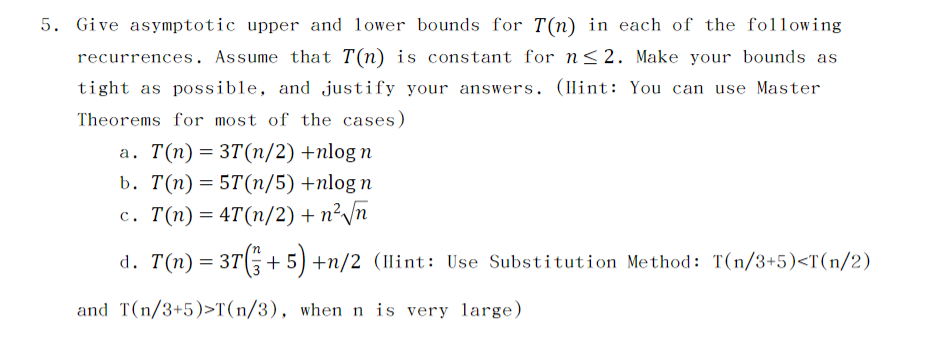 Solved 5. Give asymptotic upper and lower bounds for T(n) in | Chegg.com