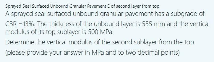 Solved Sprayed Seal Surfaced Unbound Granular Pavement E of | Chegg.com