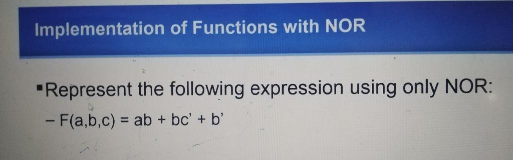 Solved Implementation of Functions with NOR Represent the | Chegg.com