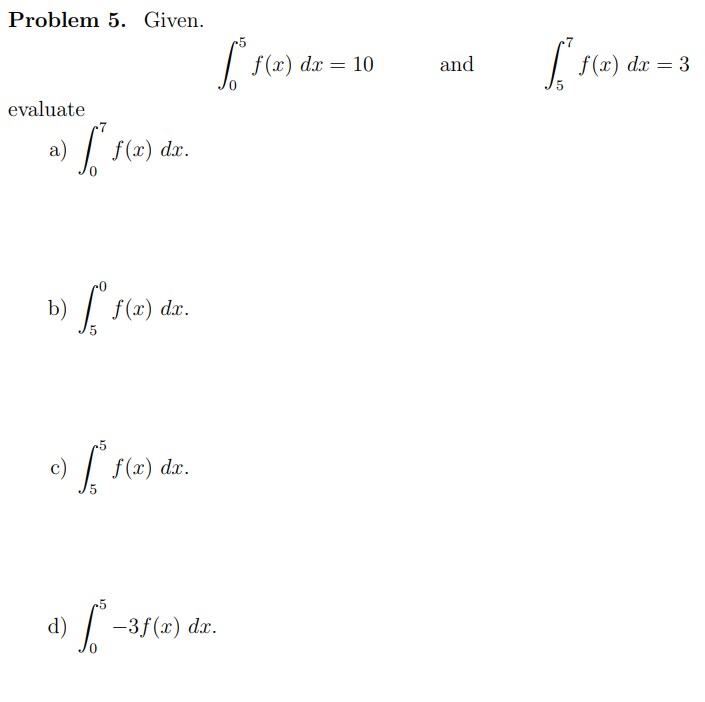 Solved Problem 5. Given. ∫05f(x)dx=10 and ∫57f(x)dx=3 | Chegg.com