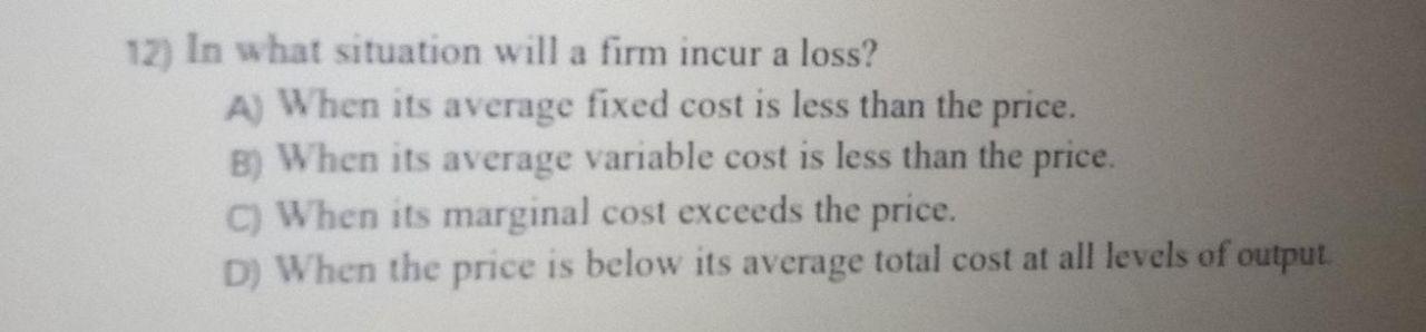 Solved a 12) In what situation will a firm incur a loss? A) | Chegg.com