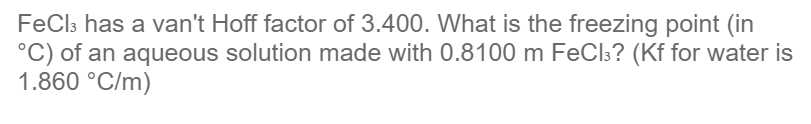 Solved FeCl3 has a van't Hoff factor of 3.400. What is the | Chegg.com