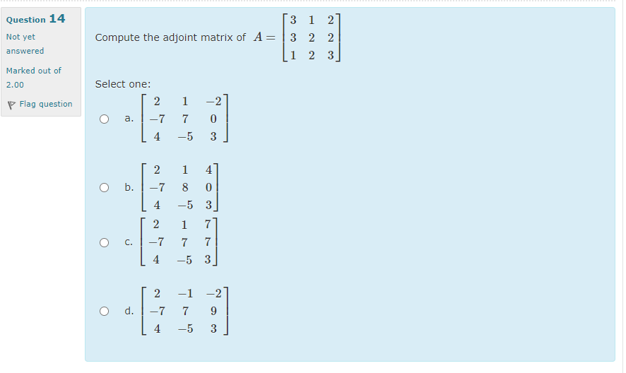 Solved Compute the adjoint matrix of A= Question 14 Not yet | Chegg.com