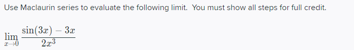 Solved Use Maclaurin series to evaluate the following limit. | Chegg.com
