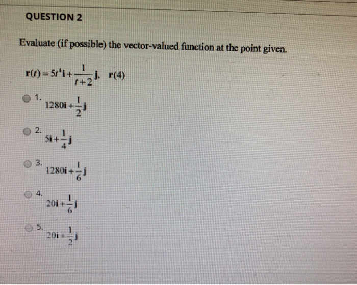 Solved QUESTION 2 Evaluate (if possible) the vector-valued | Chegg.com