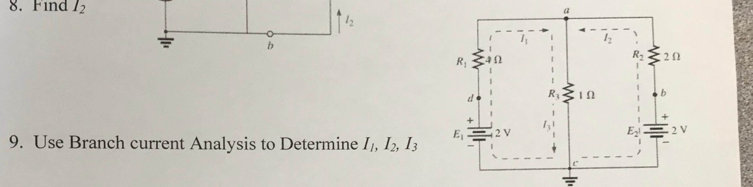 Solved 8. Find 12 9. Use Branch current Analysis to | Chegg.com