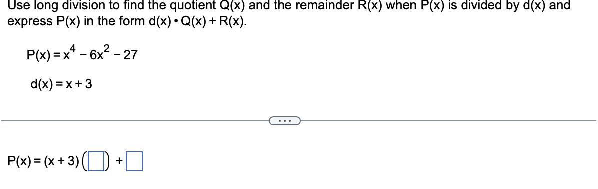 Solved Use long division to find the quotient Q(x) and the | Chegg.com