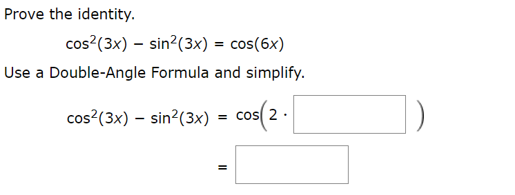 Solved Prove the identity. cos2(3x) – sin2(3x) = cos(6x) Use | Chegg.com