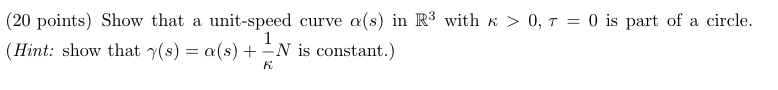 Solved (20 points) Show that a unit-speed curve α(s) in R3 | Chegg.com