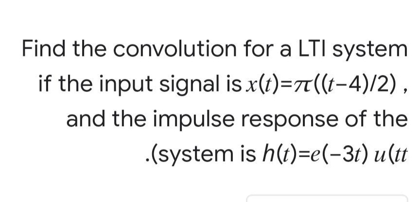 Solved Find the convolution for a LTI system if the input | Chegg.com