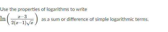 Solved Use the properties of logarithms to write as a sum or | Chegg.com