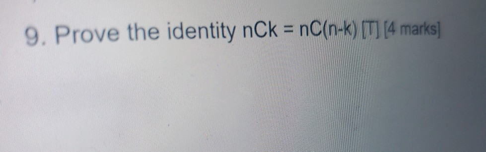 Solved 9. Prove the identity nCk = nC(n-k) ITI (4 marks] | Chegg.com