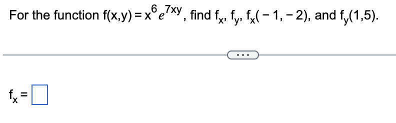 Solved For the function f(x,y)=x6e7xy, find fx,fy,fx(−1,−2), | Chegg.com