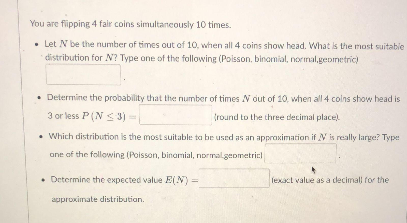 Solved You are flipping 4 fair coins simultaneously 10 | Chegg.com