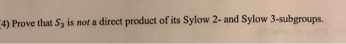 Solved 4) Prove that S3 is not a direct product of its Sylow | Chegg.com