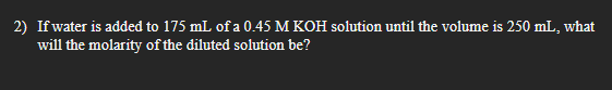 Solved 2) If water is added to 175 mL of a 0.45 M KOH | Chegg.com