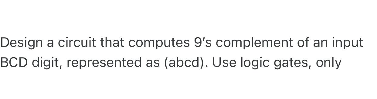 Solved Design a circuit that computes 9's complement of an | Chegg.com
